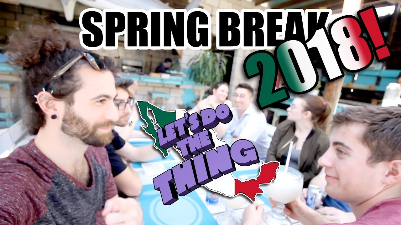 Spring Break 2018! What To Do In Mexico? - YouTube