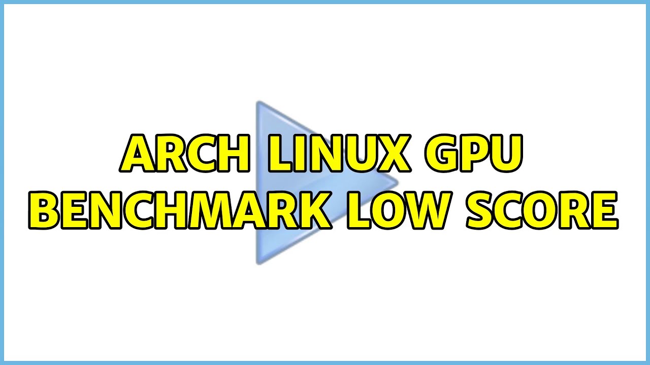 Arch Linux GPU benchmark low score - YouTube