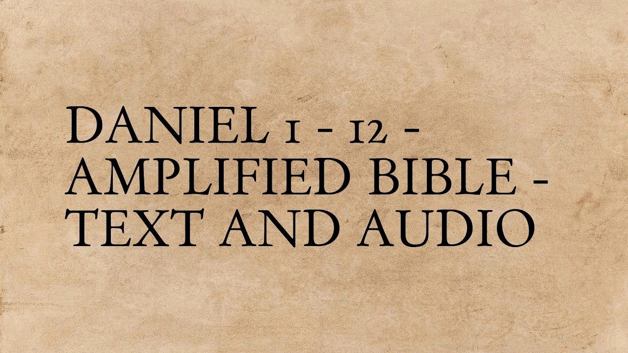 Daniel 1 - 12 - Amplified Bible - Text And Audio - YouTube