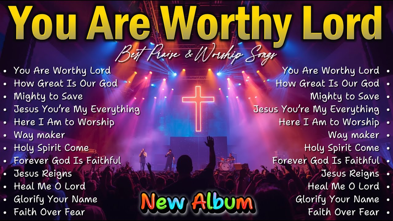 You Are Worthy Lord | Christian Praise Songs | Glorify the King of ...