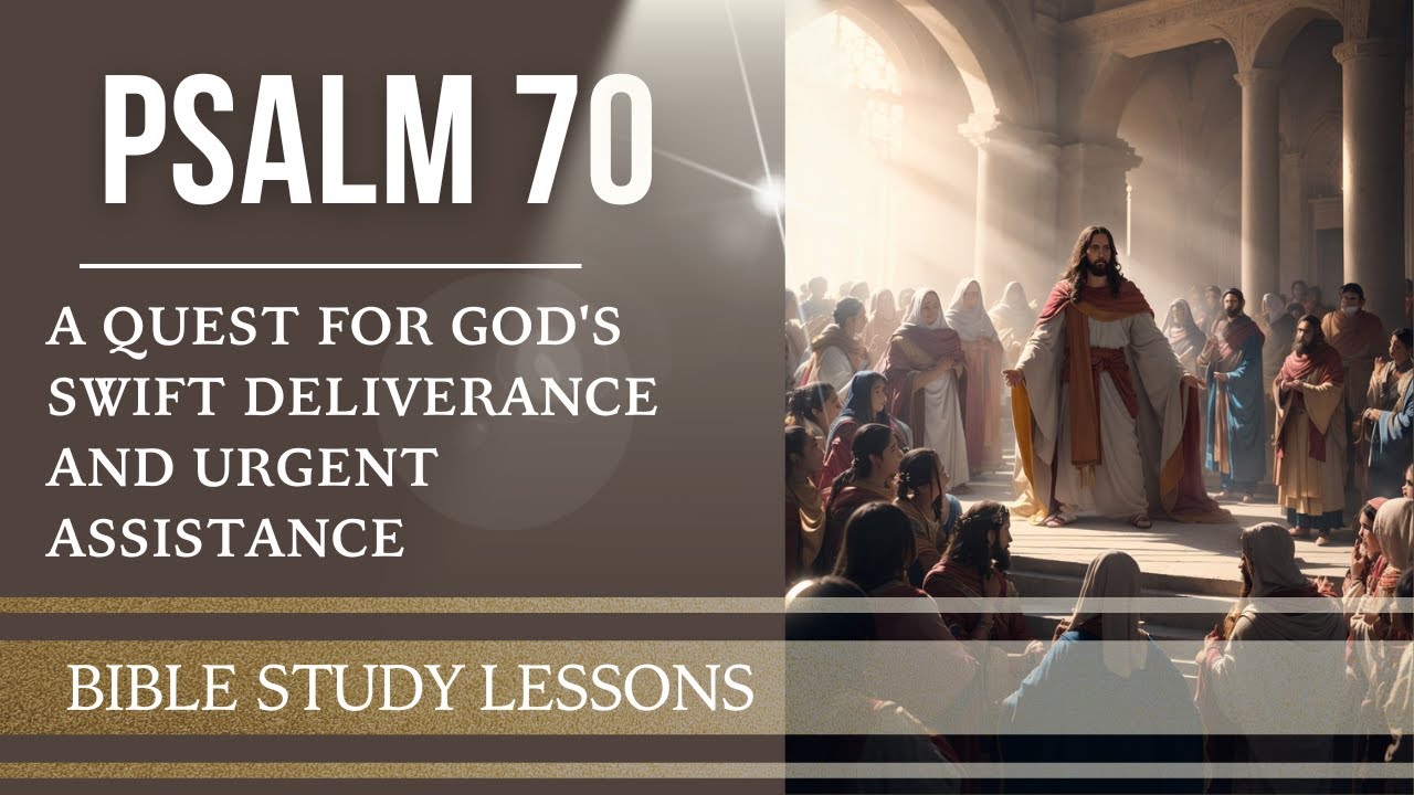 Bible Study Lessons - Psalm 70: A Quest for God's Swift Deliverance and ...