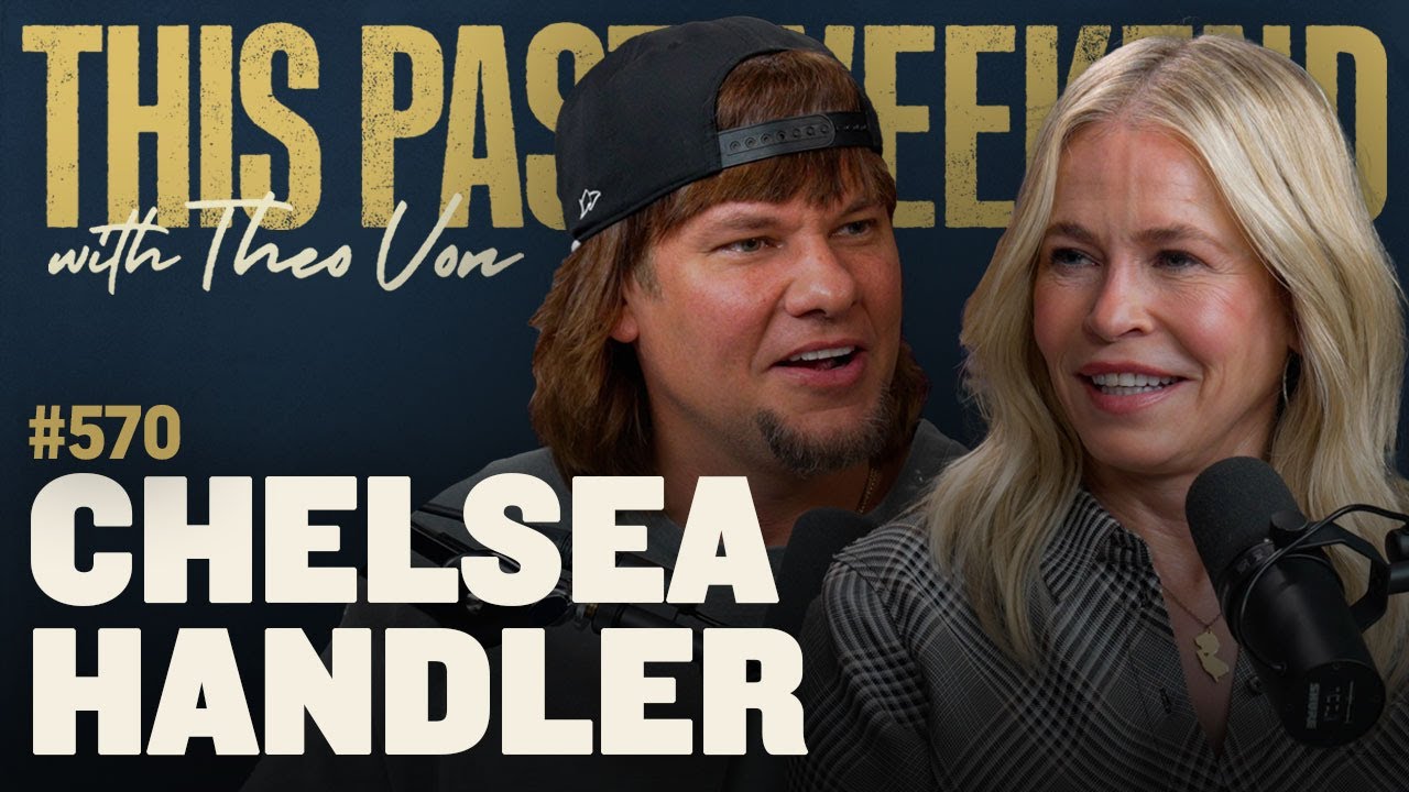 Chelsea Handler | This Past Weekend w/ Theo Von #570 (Age Restricted ...