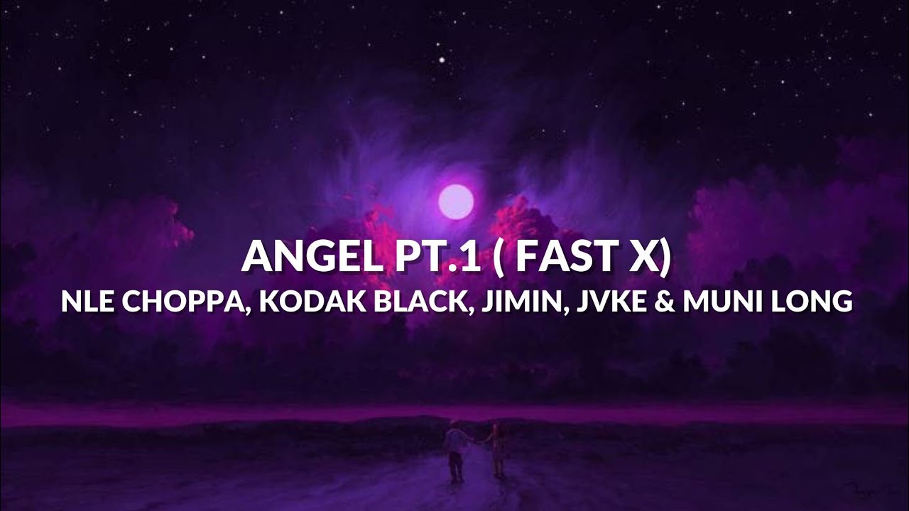 FAST X | ANGEL PT.1 - NLE CHOPPA, KODAK BLACK, JIMIN, JVKE & MUNI LONG ...