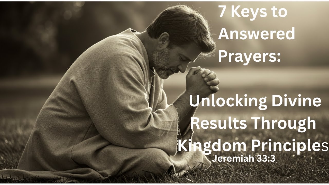 7 Keys to Answered Prayers | Unlocking Divine Results Through Kingdom ...