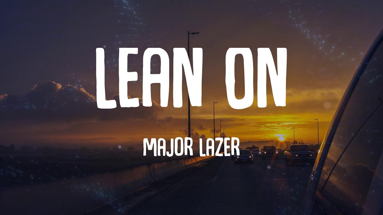 Major Lazer - Lean On (Lyrics) - YouTube