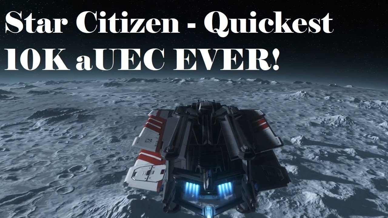 Star Citizen Quickest 10K AUEC You Can Ever Make YouTube star-citizen-quickest-10k-auec-you-can-ever-make-youtube