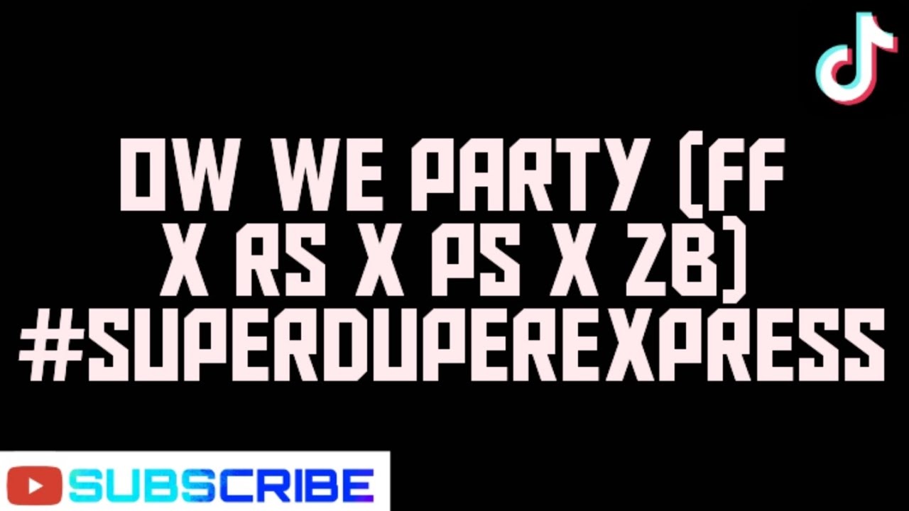 OW WE PARTY (FF x RS x PS x ZB) #SUPERDUPEREXPRESS - YouTube