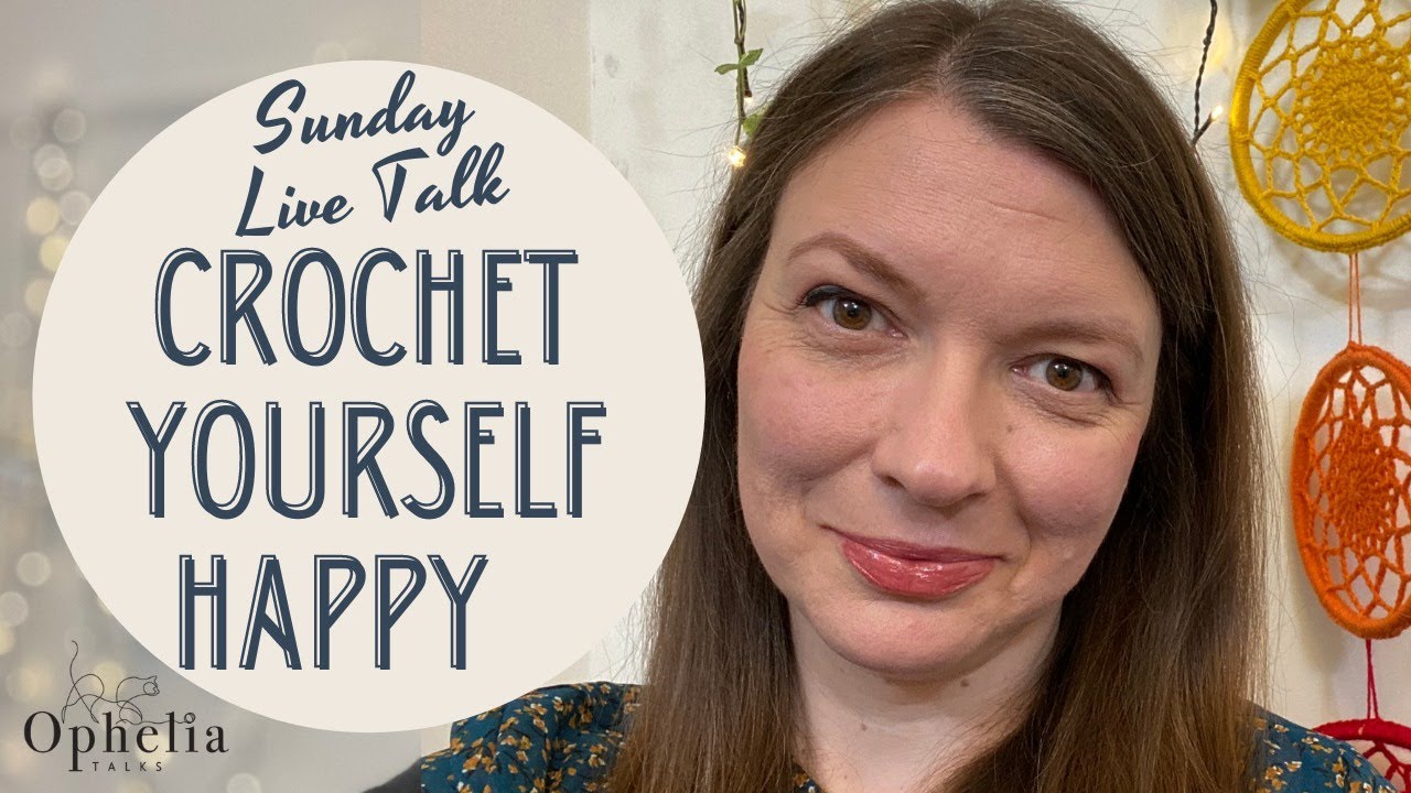SUNDAY LIVE CROCHET TALK // How To Crochet Yourself Happy - YouTube