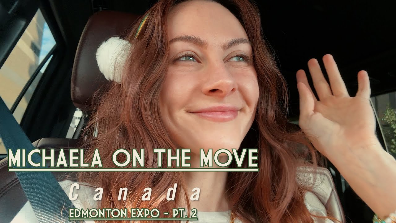 MotM (Michaela on the Move) | Canada - Edmonton Expo - PT. 2 - YouTube