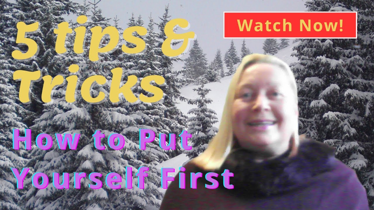 How to Put Yourself First, 5 Tips and tricks to improve your life - YouTube
