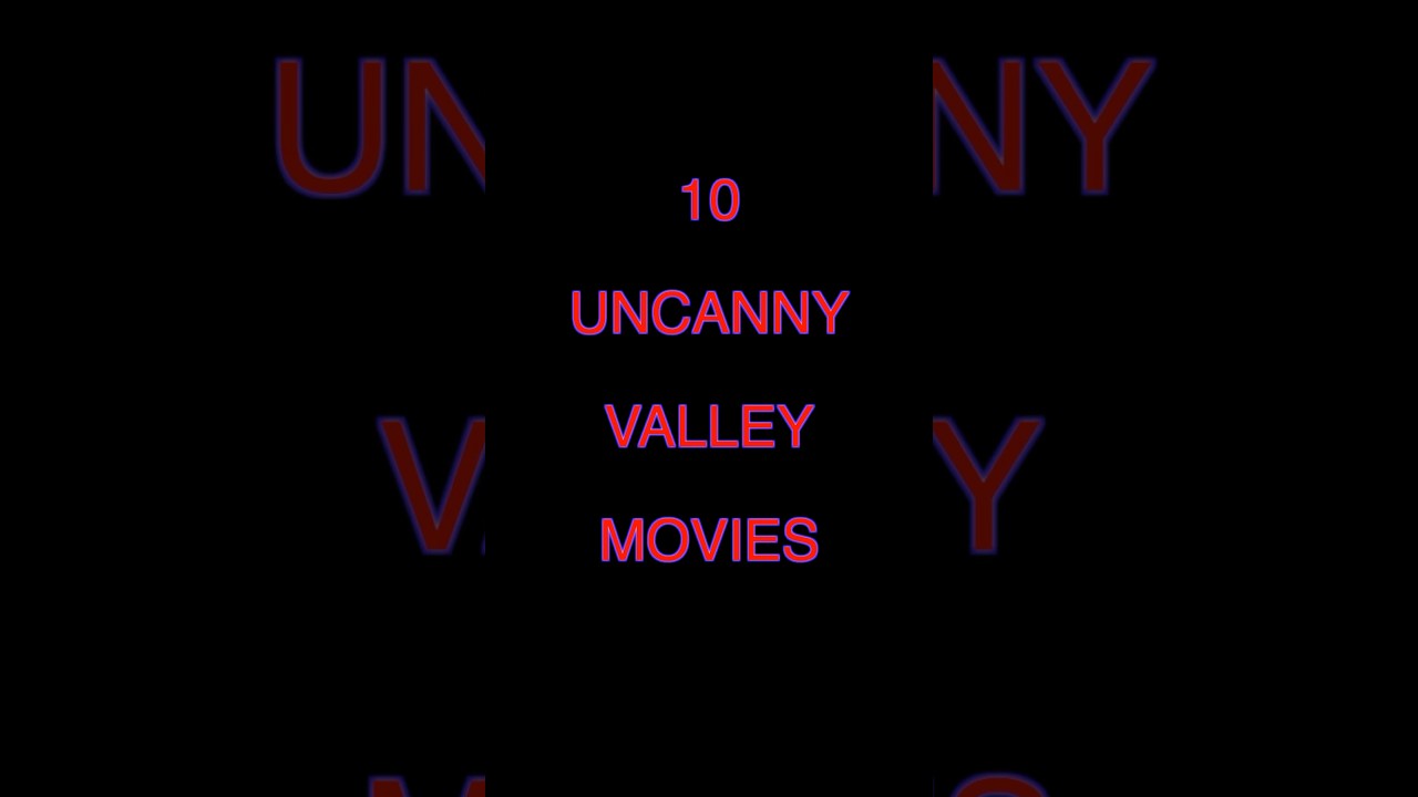 10 Uncanny Valley Movies #whattowatch - YouTube