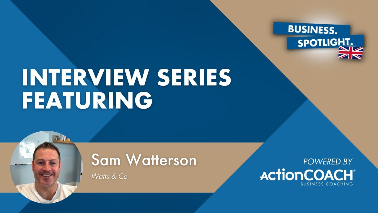 Spotlight Interview with Sam Watterson from Watts & Co - Presented by ...