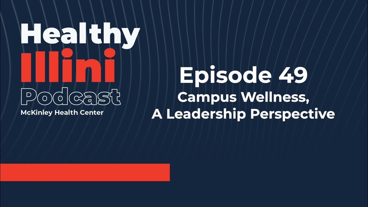 Healthy Illini Podcast - Ep49 “Campus Wellness, A Leadership Perspective” - YouTube