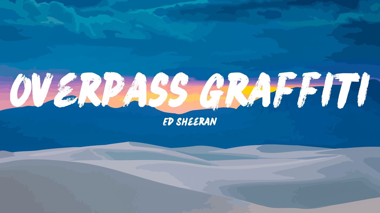 Ed Sheeran - Overpass Graffiti (Lyrics) - YouTube