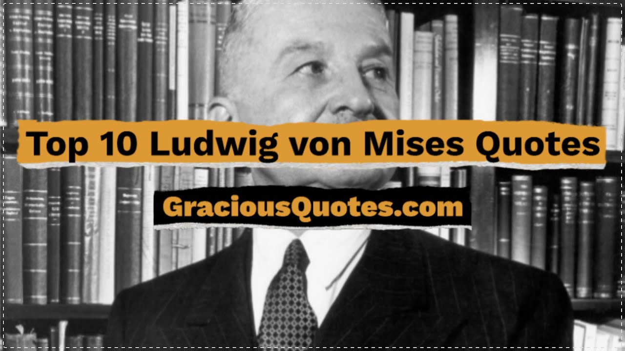 Top 10 Ludwig von Mises Quotes - Gracious Quotes - YouTube