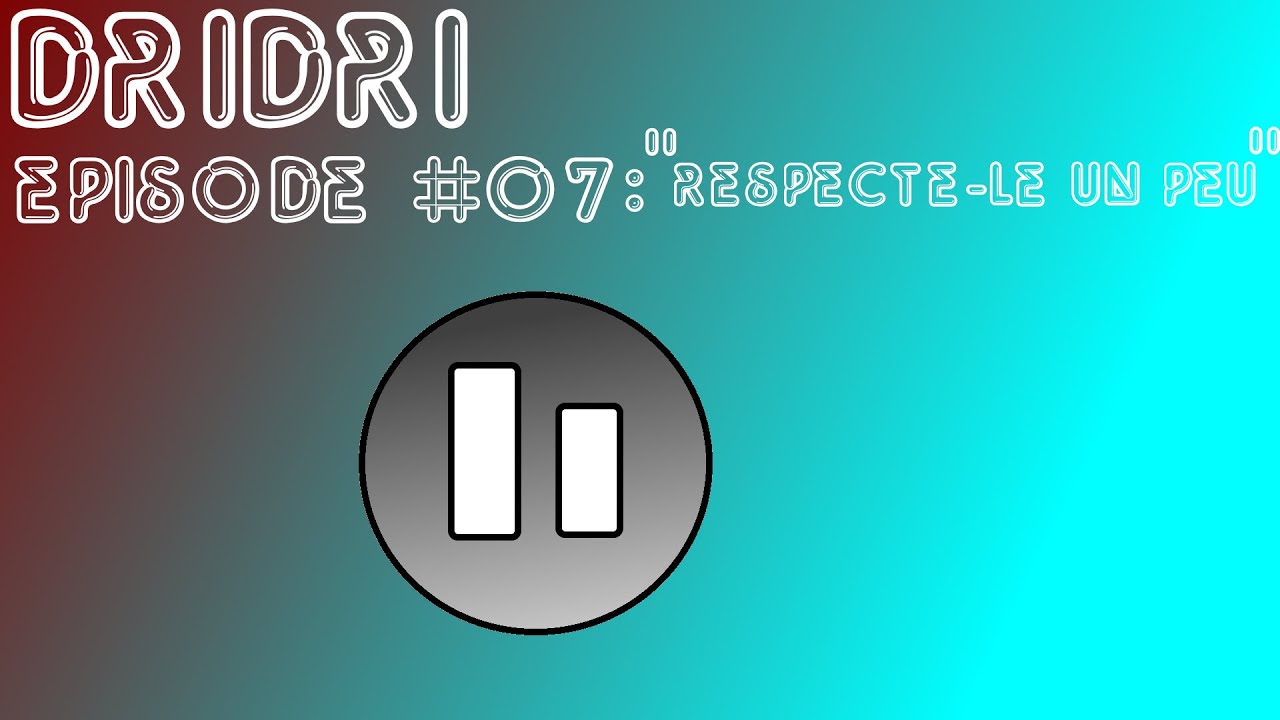 DRIDRI EPISODE #07 : "RESPECTE-LE UN PEU" - YouTube