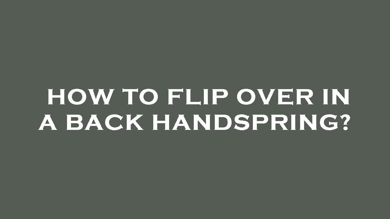 How to flip over in a back handspring? - YouTube