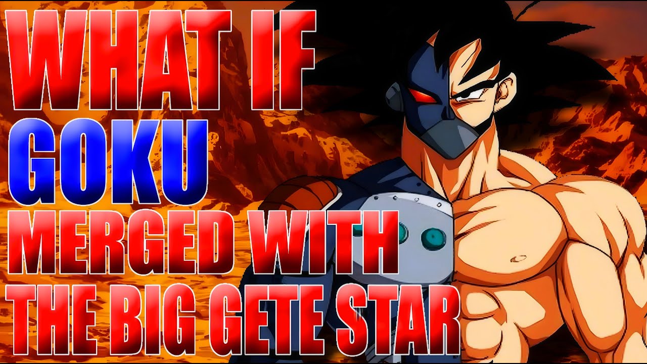 GOKU LOSES CONTROL!? What If Goku Merged With The Big Gete Star? - YouTube