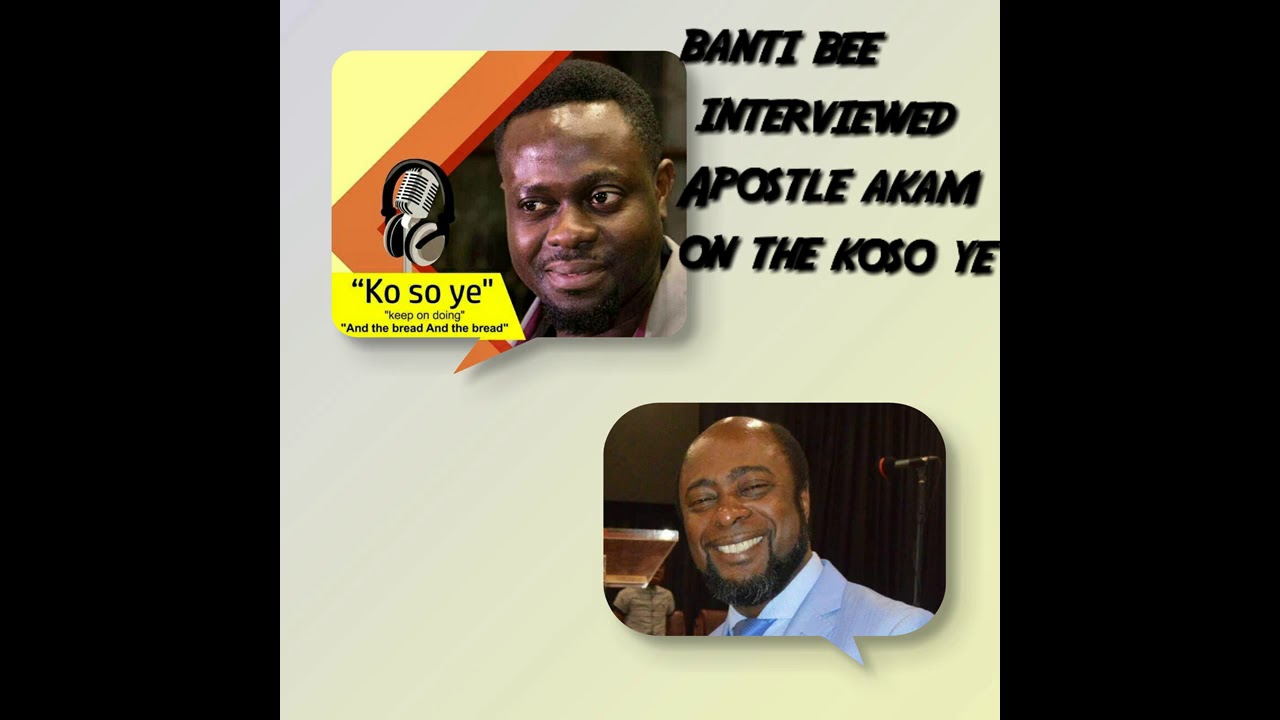 Banti Bee interviewed Apostle Akam on the koso ye - YouTube