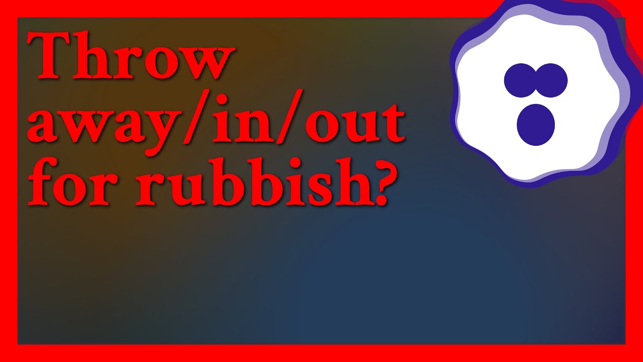 Throw away or throw out are pretty much synonymous, meaning 'get rid of ...