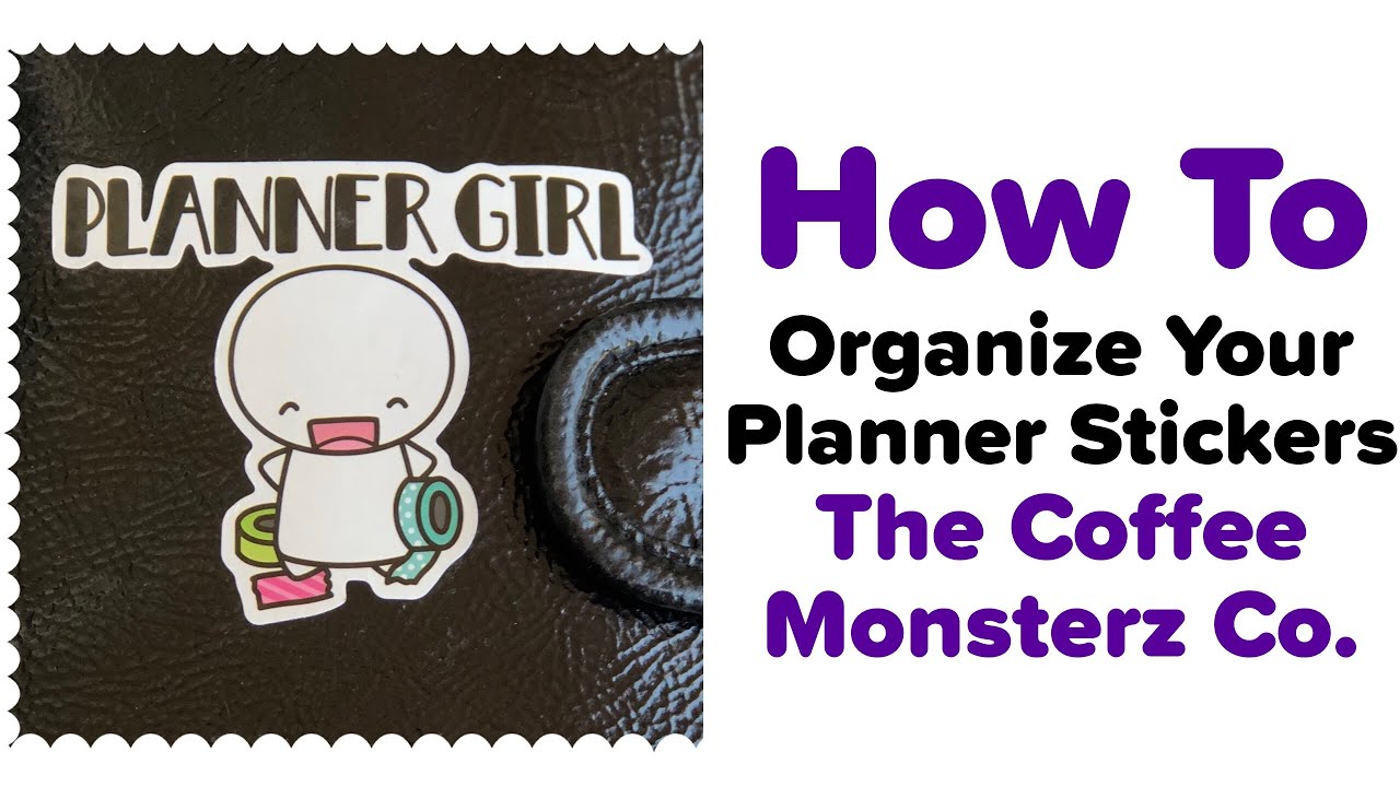 HOW TO ORGANIZE YOUR PLANNER STICKERS | THE COFFEE MONSTERZ CO - YouTube
