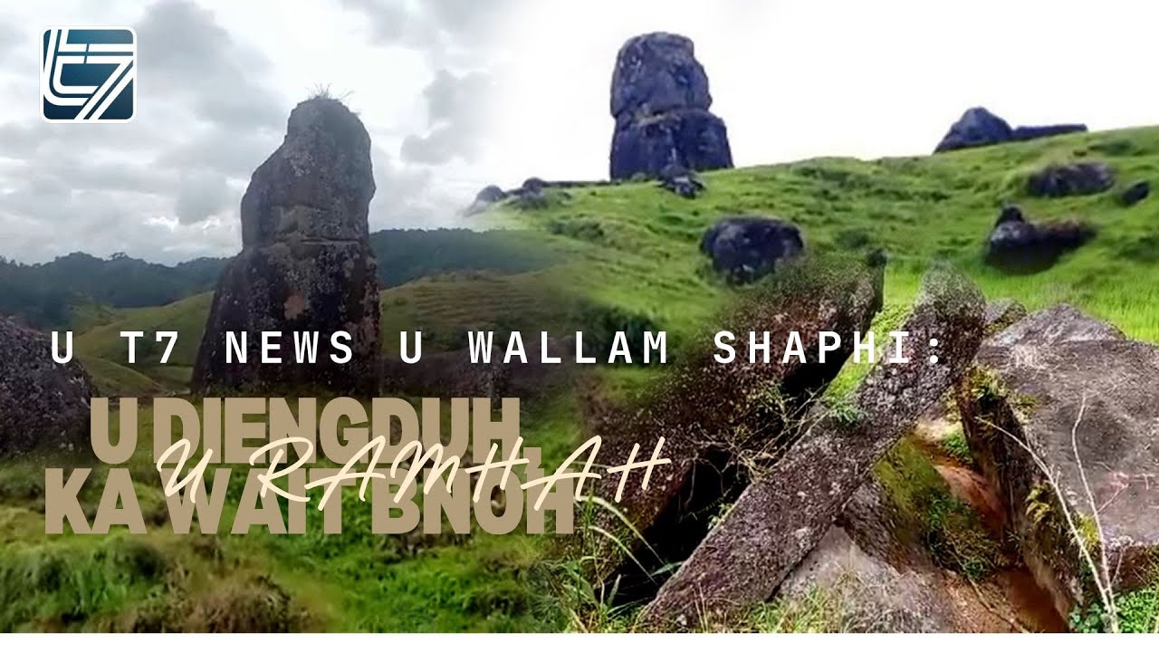 U T7 NEWS U WALLAM SHAPHI: “U DIENGDUH, KA WAIT BNOH U RAMHAH” - YouTube