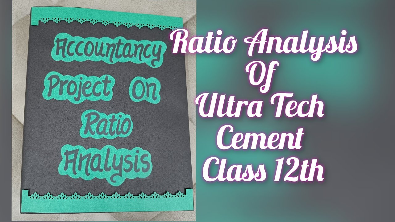 Accountancy Project for Class 12th (Ratio Analysis of Ultratech Cement ...