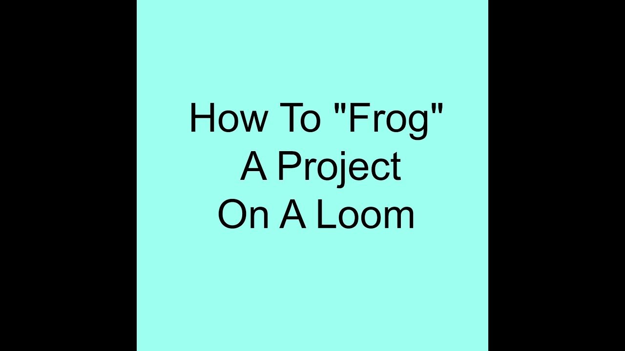 How To Frog A Project On A Loom - YouTube