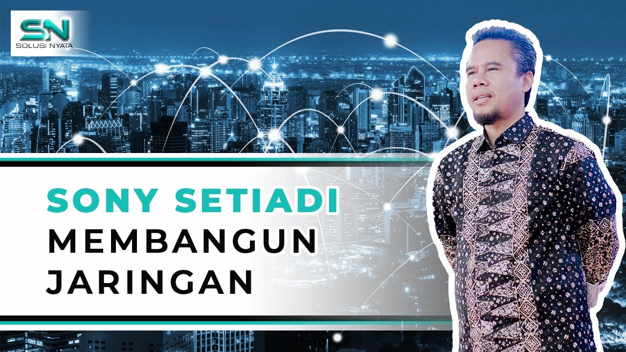 Sony Setiadi: Membangun Jaringan, Merajut Masa Depan - YouTube