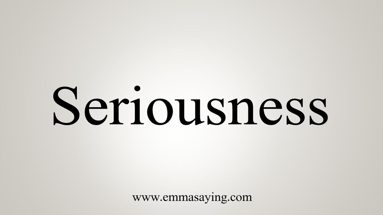 How To Say Seriousness - YouTube