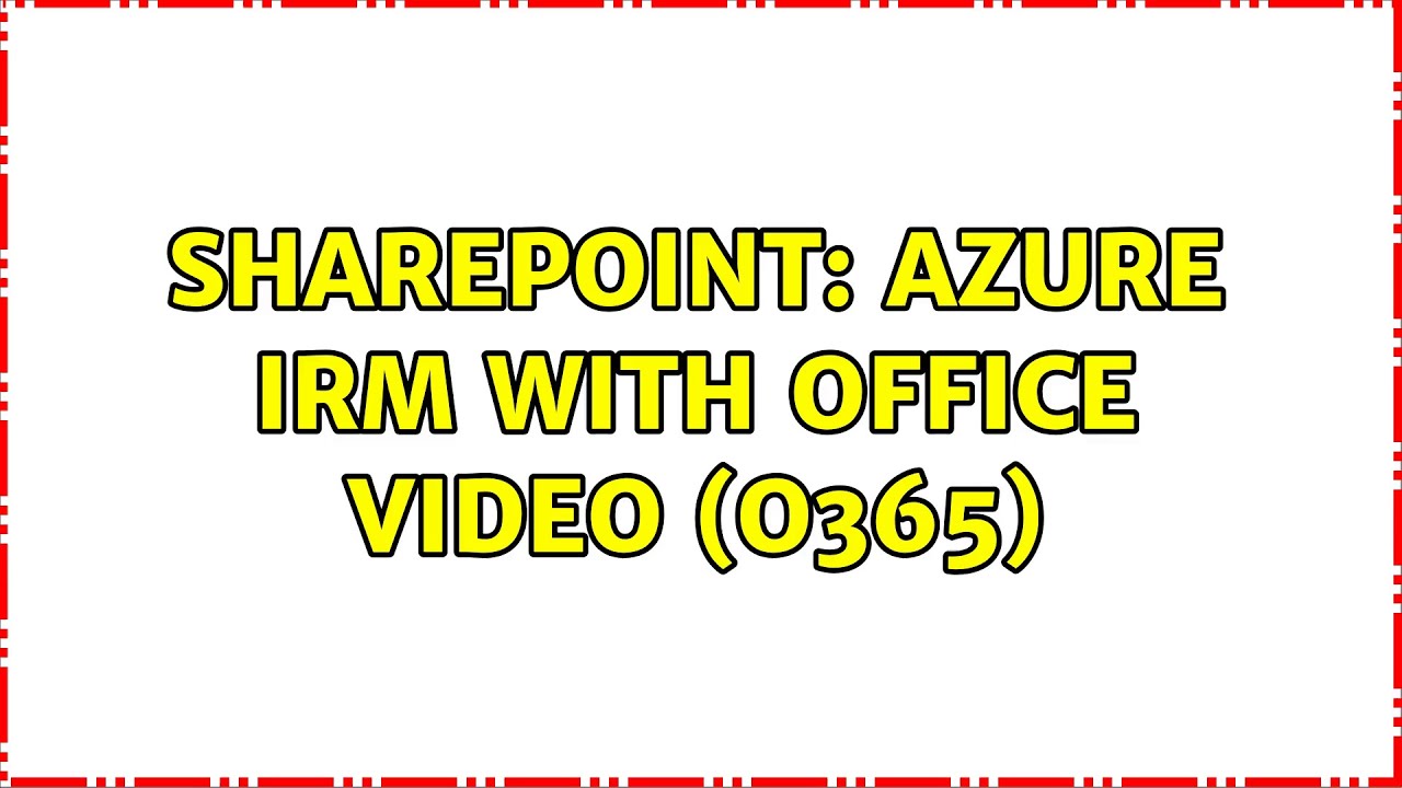 Sharepoint: Azure IRM with Office Video (O365) - YouTube