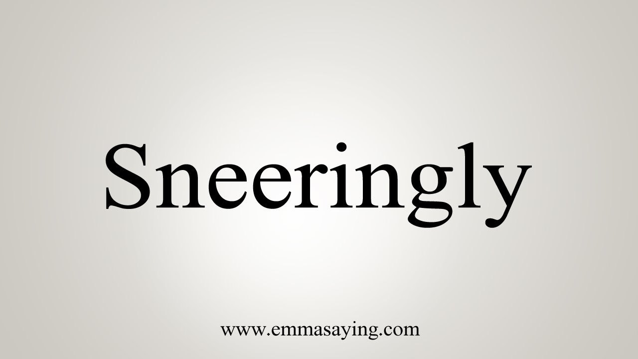 How To Say Sneeringly - YouTube
