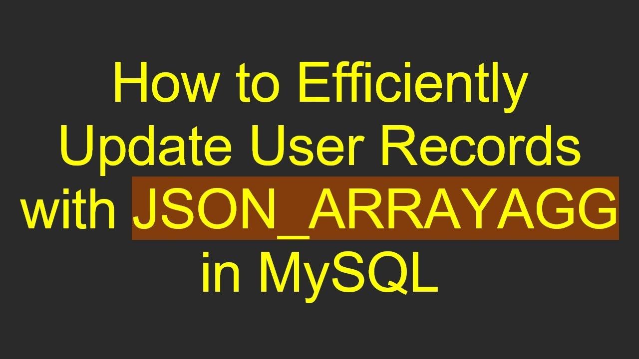 How To Efficiently Update User Records With Jsonarrayagg In Mysql 6434
