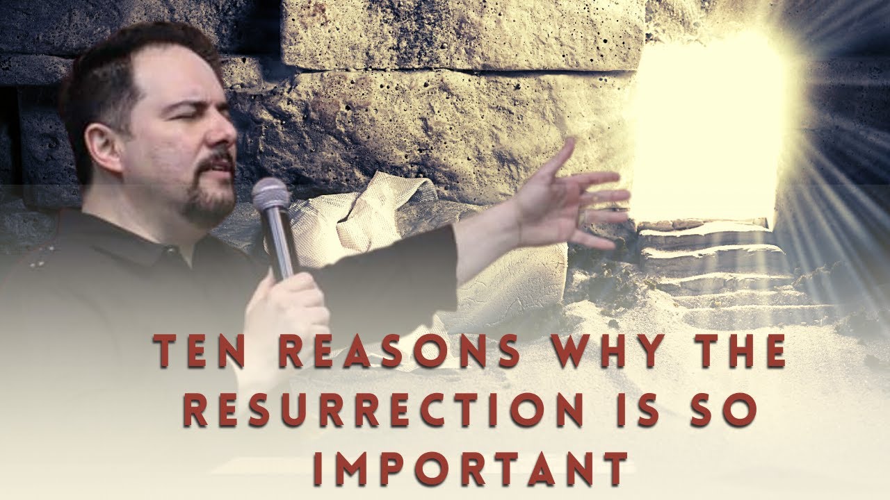 10 Reasons why the Resurrection of Jesus Christ is so important - YouTube