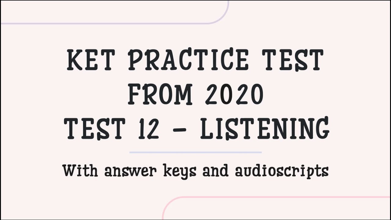 KET LISTENING | TEST 12 (WITH KEYS & AUDIOSCRIPTS & NEW WORDS) (LUYỆN ...