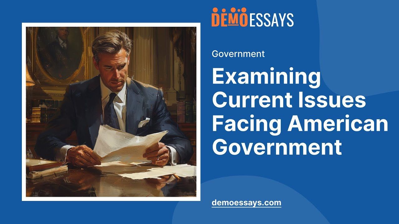 Examining Current Issues Facing American Government - Essay Example ...