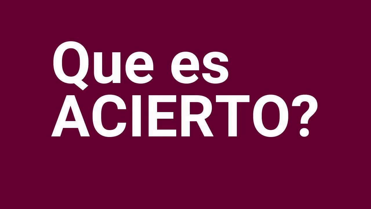 Que es ACIERTO? Definicion de ACIERTO Significado del ACIERTO. Que ...