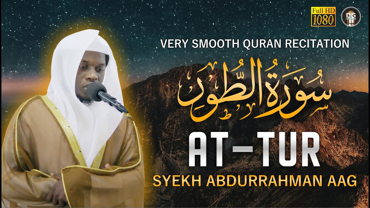 VERY SMOOTH QURAN RECITATION || SURAH AT TUR - SYEKH ABDURRAHMAN AAG ...
