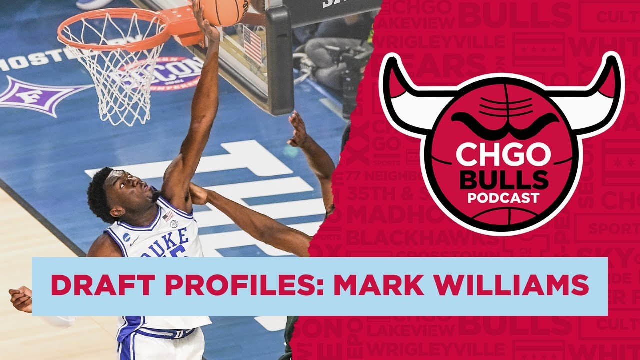 2022 Chicago Bulls Draft Prospects - Mark Williams | CHGO Bulls Podcast ...