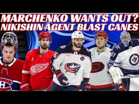 NHL Trade Rumours -Marchenko, Wants Out? Habs, Preds, Larkin, Hellebuyck, Nikishin Agent Blast Canes