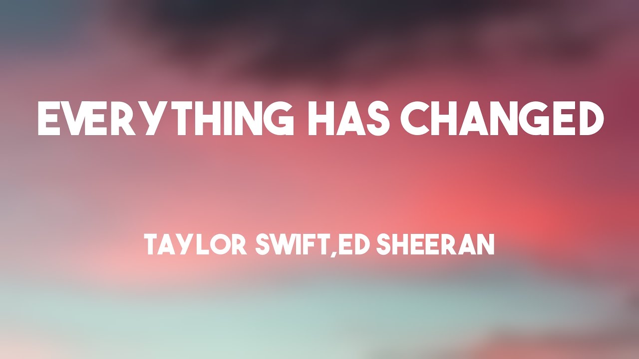 Everything Has Changed - Taylor Swift,Ed Sheeran [Lyric Music] 🎵 - YouTube