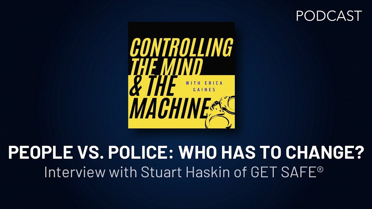 GET SAFE® | Podcast: People vs. Police: Who Has To Change? (Interview ...