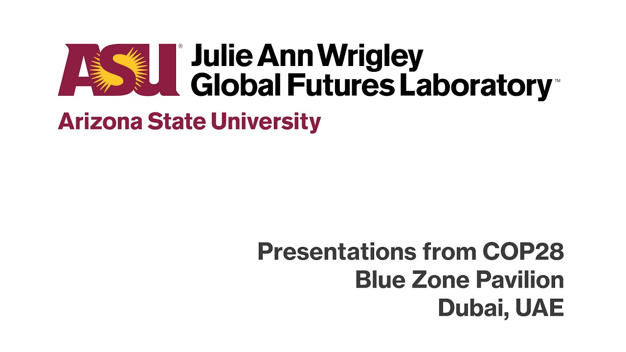 ASU at COP28 - Day 3, Session 2: Global Futures Talk:Our Sustainability Journey with Adele ...