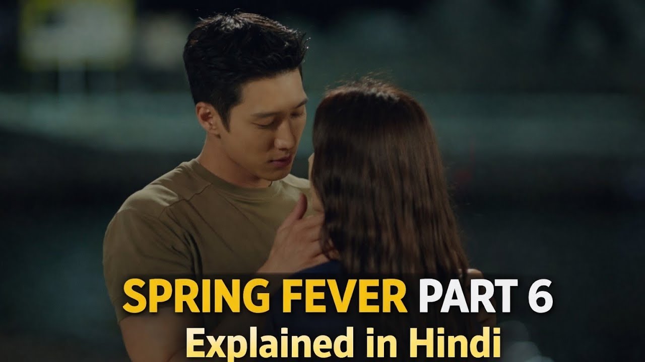 Spring Fever Episode 6 Full Story Explained in Hindi | K-Drama Recap ...