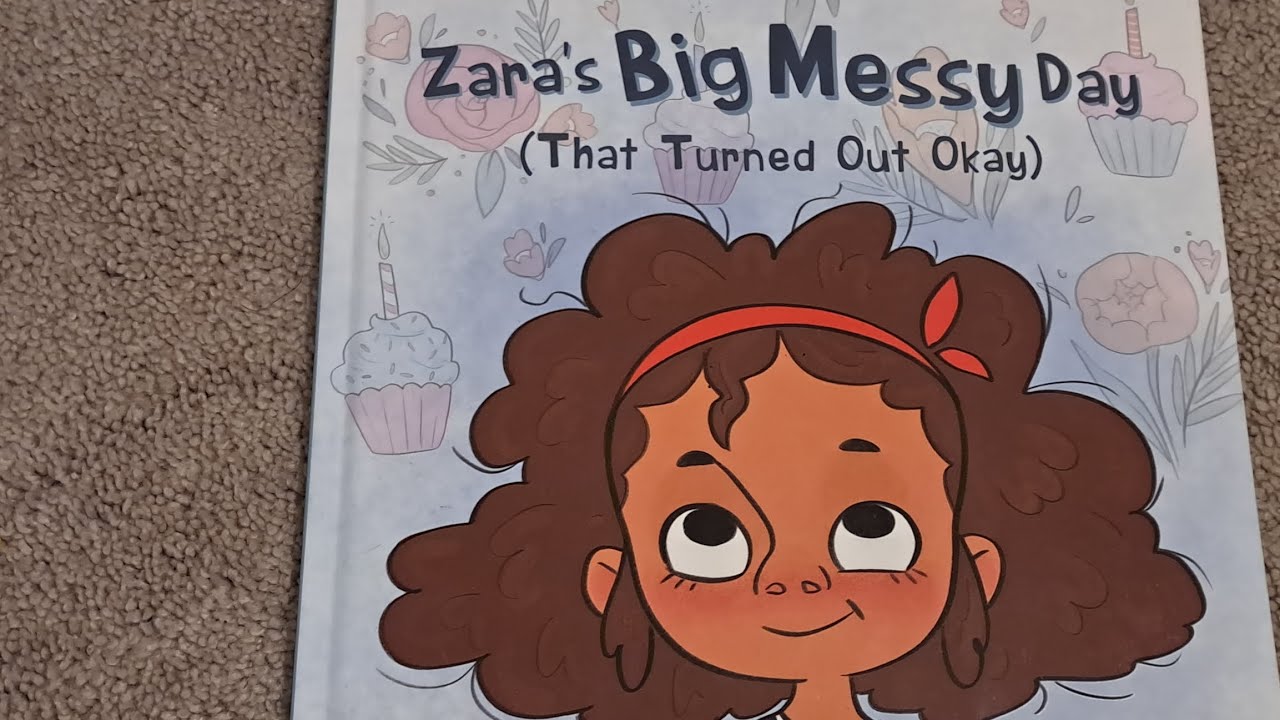 Zara's Big Messy Day (That Turned Out Okay) | Read-Aloud - YouTube