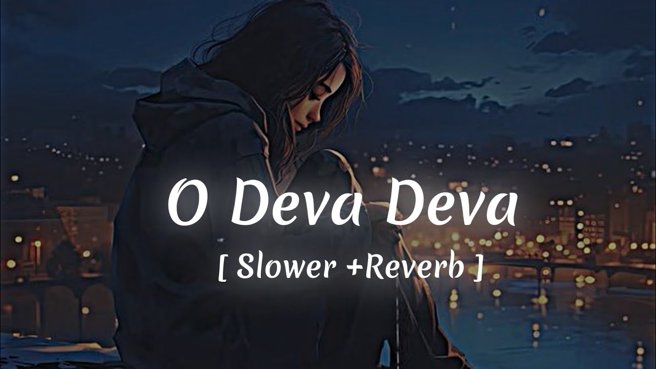 O Deva Deva [ Slower + Reverb ] Arijit singh Lofi Song Ues Headphone 🎧 ...