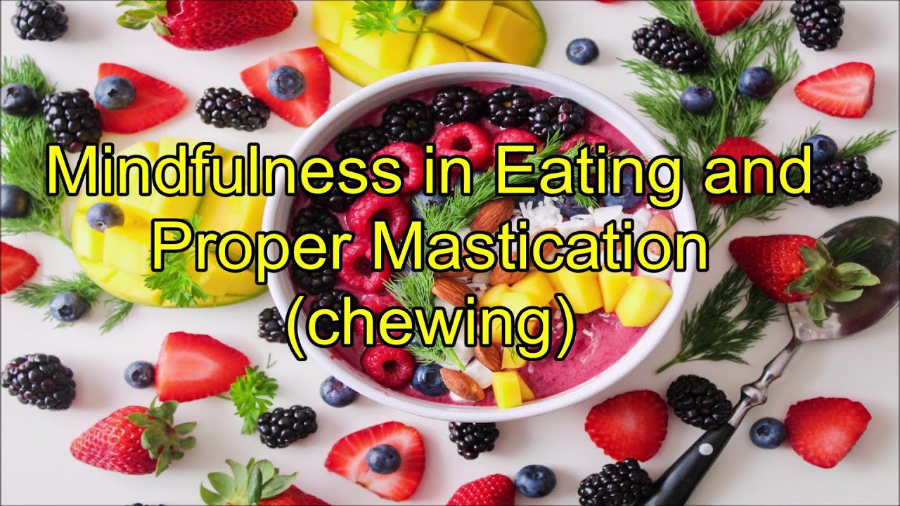 Mindfulness in Eating and Proper Mastication (chewing) - YouTube