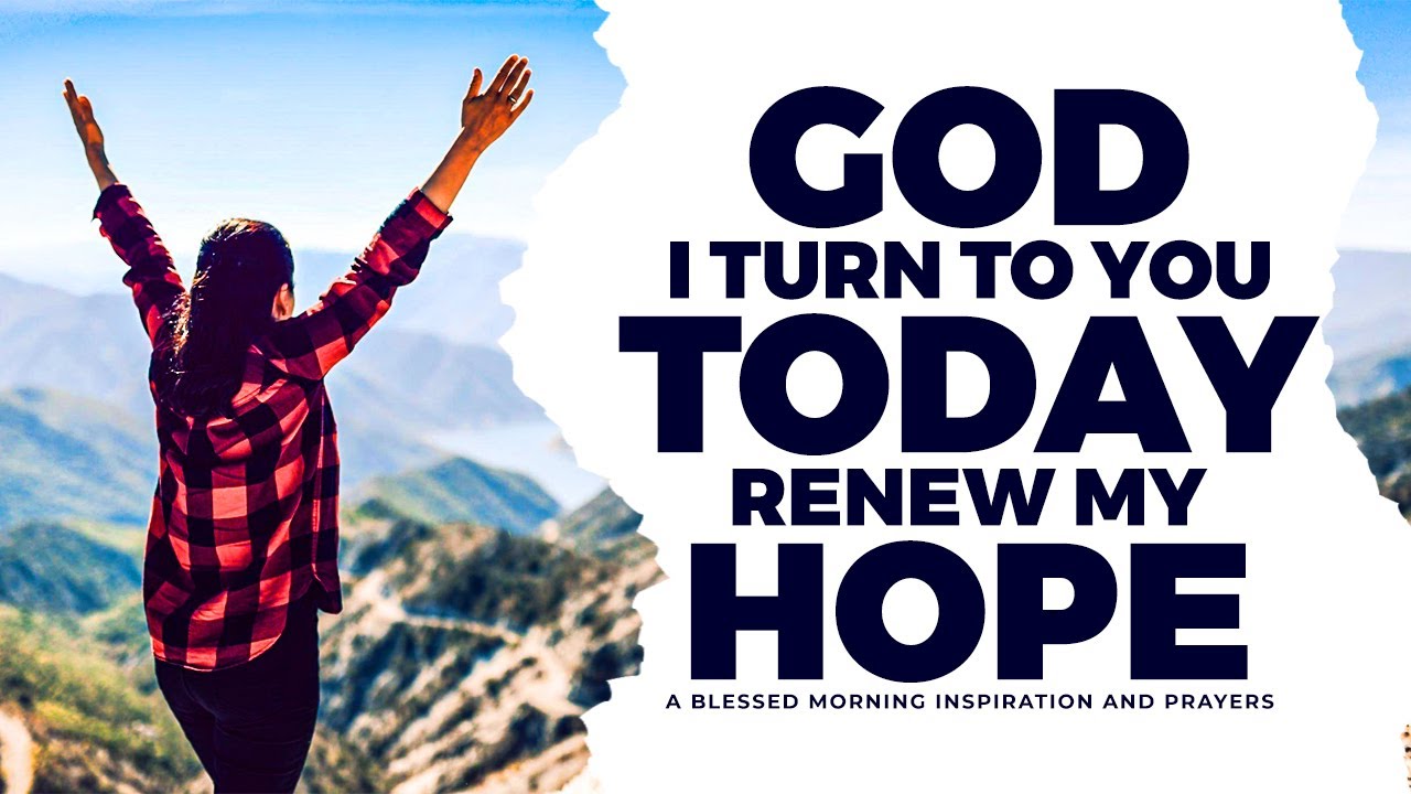 Turn To God Today And He Will Renew Your Hope - YouTube