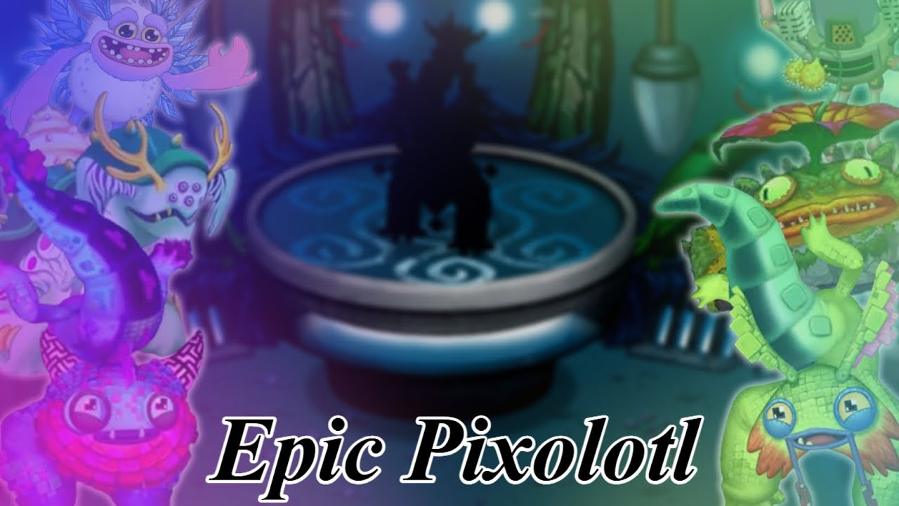 My Singing Monsters: Epic Pixolotl (FAN MADE) 👾👾👾 - YouTube