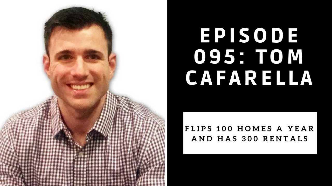 95 - Tom Cafarella flips 100 homes a year and has 300 rentals - YouTube